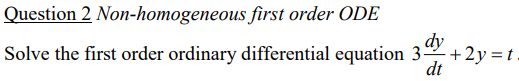 Solved Question 2 Non-homogeneous first order ODE Solve the | Chegg.com