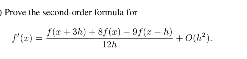 Solved Prove the second-order formula for f′(x) = [f(x + 3h) | Chegg.com