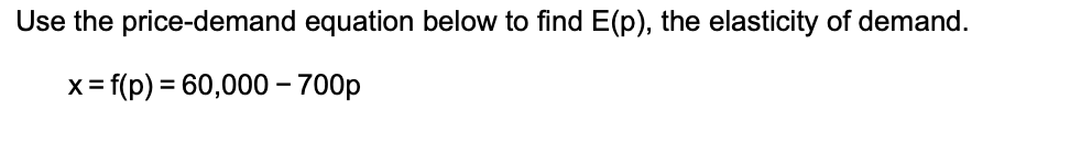 Solved Use the price-demand equation below to find E(p), the | Chegg.com