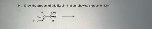 Solved 14. Draw the product of this E2 elimination (showing | Chegg.com
