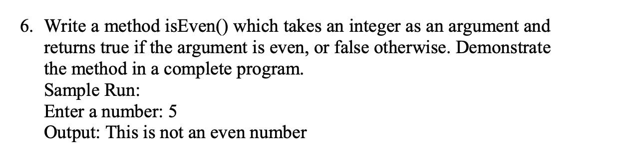 Solved 6. Write a method isEven() which takes an integer as | Chegg.com