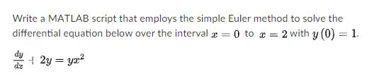 Solved Write a MATLAB script that employs the simple Euler | Chegg.com