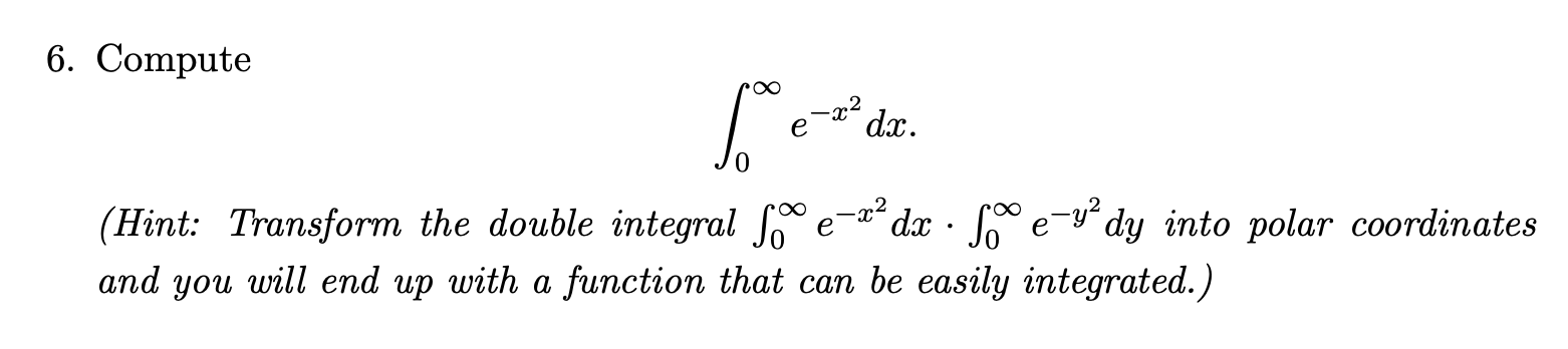 Solved 6. Compute ∫0∞e−x2dx (Hint: Transform the double | Chegg.com