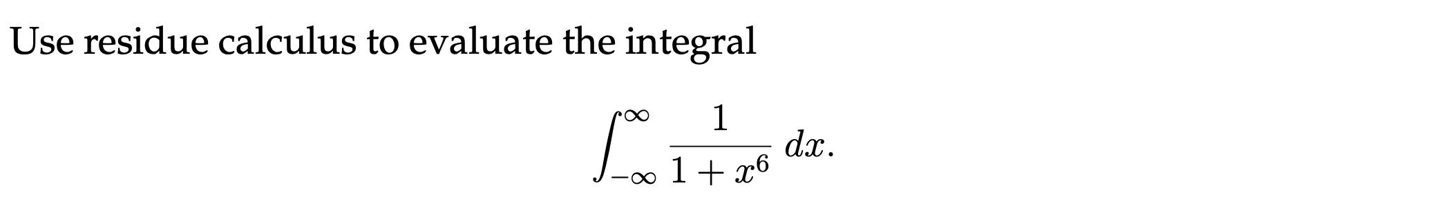 Solved Use residue calculus to evaluate the integral 1 1 dx. | Chegg.com