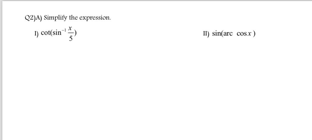 Solved Q2)A) Simplify the expression. I) cot(sin−15x) II) | Chegg.com