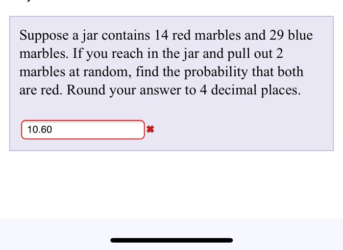 Solved Suppose a jar contains 14 red marbles and 29 blue | Chegg.com Solved Suppose a jar contains 14 red marbles and 29 blue | Chegg.com