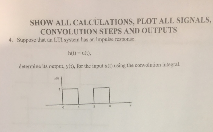 Solved SHOW ALL CALCULATIONS, PLOT ALL SIGNALS CONVOLUTION | Chegg.com