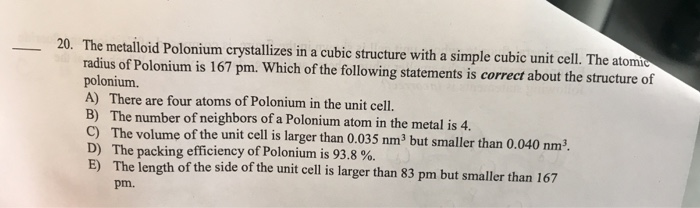 Solved 20. The metalloid Polonium crystallizes in a cubic | Chegg.com