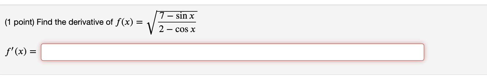 Solved (1 point) Find the derivative of f(x)=2−cosx7−sinx | Chegg.com