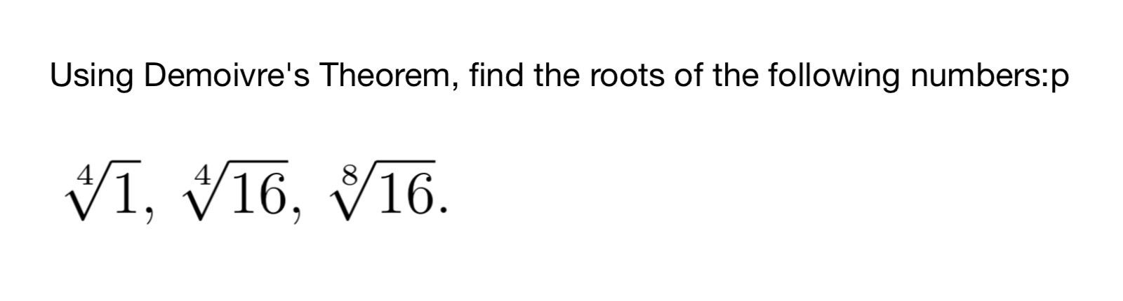 Solved Using Demoivre's Theorem, find the roots of the | Chegg.com