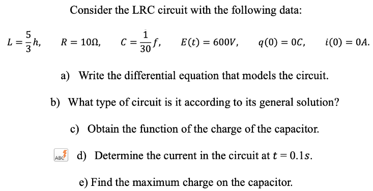 Solved Consider the LRC circuit with the following data: | Chegg.com