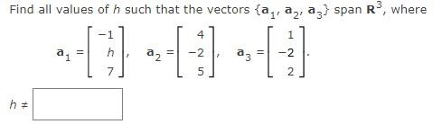 Solved Find all values of h such that the vectors {a1,a2,a3} | Chegg.com