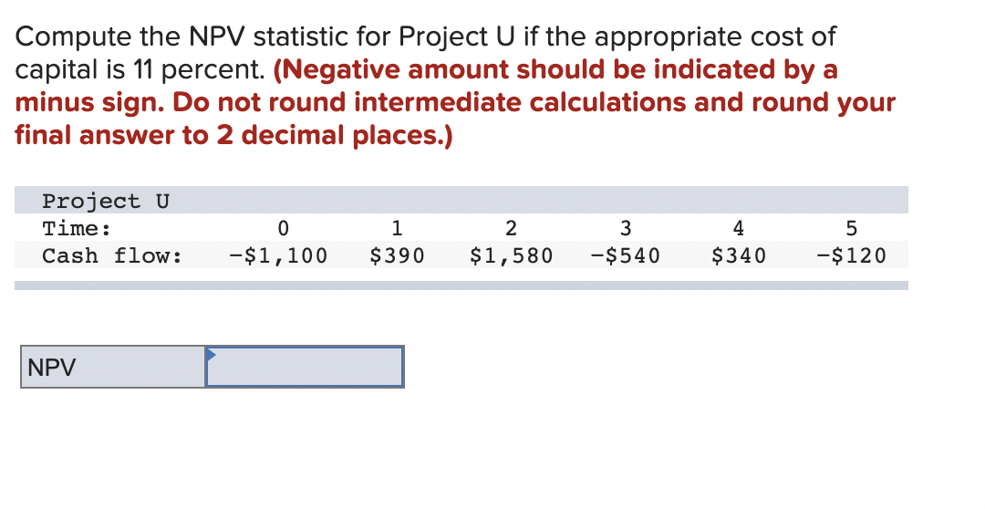 Solved Compute the NPV statistic for Project U if the | Chegg.com