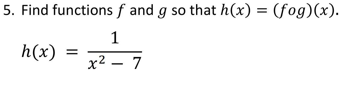 Solved 5. Find functions f and g so that h(x) = (fog)(x). = | Chegg.com