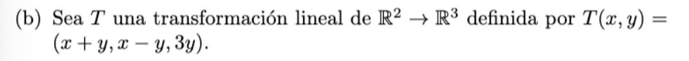 Solved (b) Sea T una transformación lineal de R2→R3 definida | Chegg.com