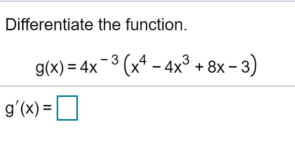 Solved Differentiate the function g(x) 4x(x4x3 +8x - 3) X | Chegg.com