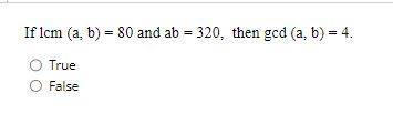 Solved If 1 cm(a,b)=80 and ab=320, then gcd(a,b)=4. True | Chegg.com