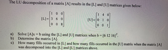 Solved The LU decomposition of a matrix [A] results in the | Chegg.com