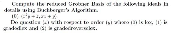 Solved Compute the reduced Grobner Basis of the following | Chegg.com