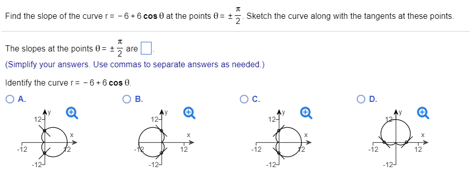 Solved Find the slope of the curve r=-6 + 6 cos θ at the | Chegg.com