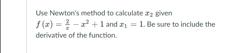Solved Use Newton's method to calculate x2 given | Chegg.com