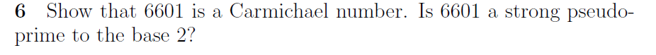Solved a 6 Show that 6601 is a Carmichael number. Is 6601 a | Chegg.com
