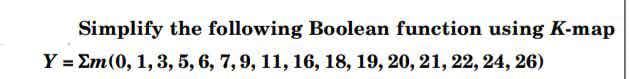 Solved Simplify the following Boolean function using K-map Y | Chegg.com