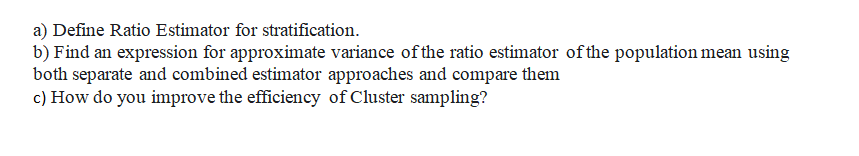 Solved a) Define Ratio Estimator for stratification. b) Find | Chegg.com