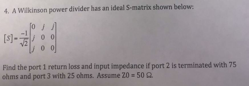 Solved 4. A Wilkinson power divider has an ideal S-matrix | Chegg.com