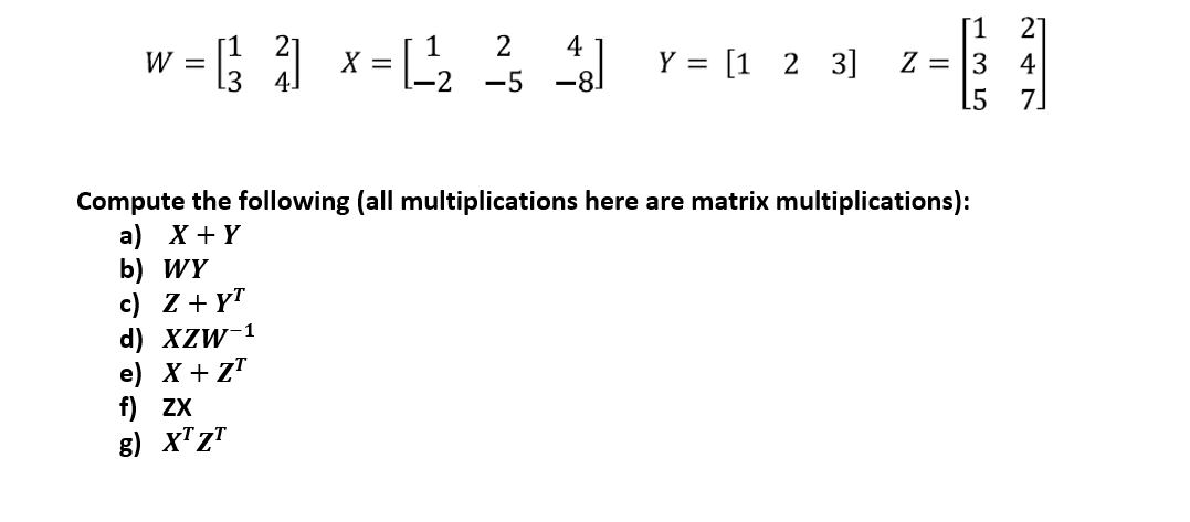 Solved W=[1324]X=[1−22−54−8]Y=[123]Z=⎣⎡135247⎦⎤ Compute the | Chegg.com