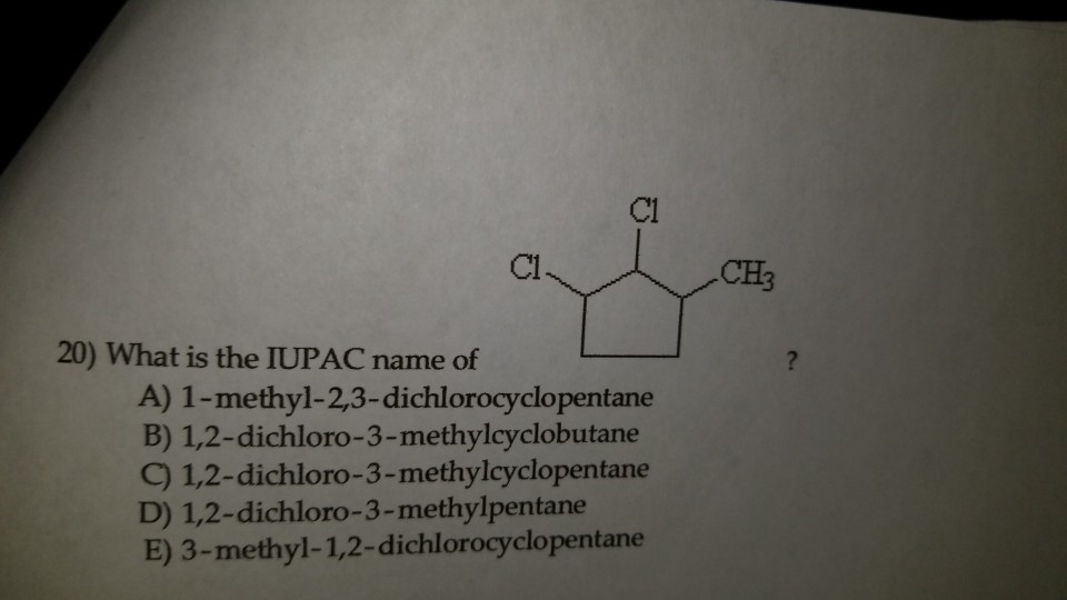 Solved Cl Cl CH3 20) What is the IUPAC name of A) | Chegg.com