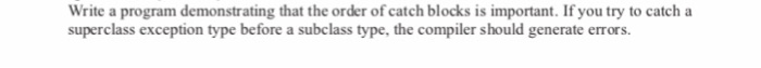 Solved Write a program demonstrating that the order of catch | Chegg.com