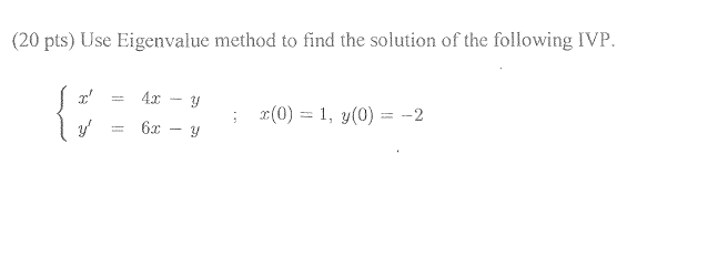 Solved (20 pts) Use Eigenvalue method to find the solution | Chegg.com