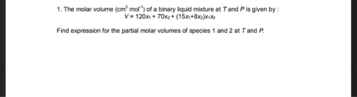 Solved 1. The molar volume (cm 3 mor) of a binary liquid | Chegg.com