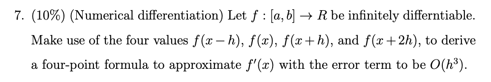 Solved 7. (10\%) (Numerical differentiation) Let f:[a,b]→R | Chegg.com
