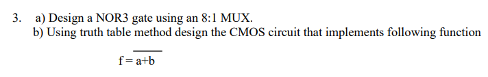 Solved 3. a) Design a NOR3 gate using an 8:1 MUX. b) Using | Chegg.com