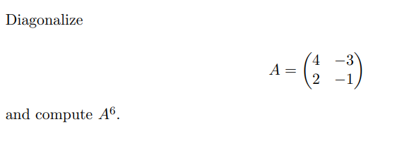 Solved Diagonalize A=(42−3−1) and compute A6. | Chegg.com