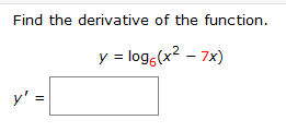 Solved Find the derivative of the function. y=log6(x2−7x) | Chegg.com