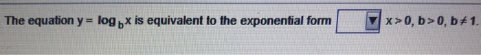 Solved The equation y = log bx is equivalent to the | Chegg.com