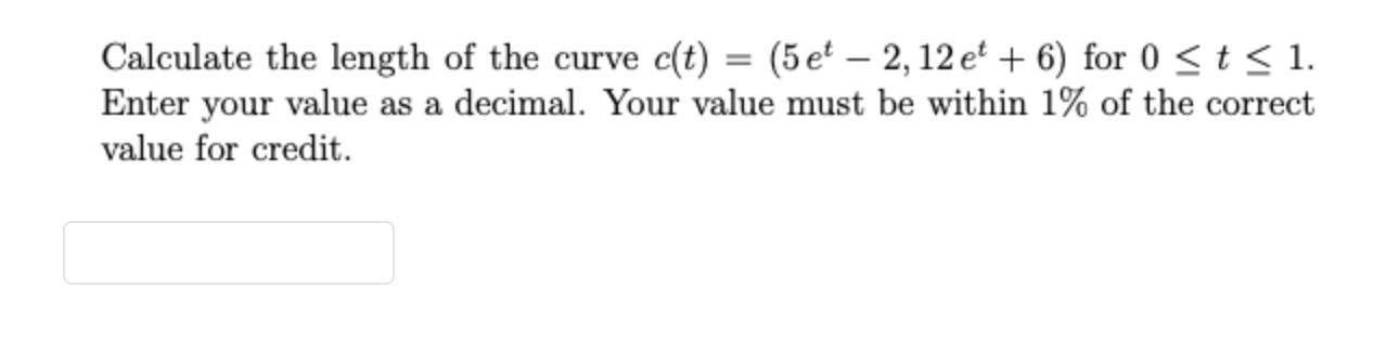 Solved Calculate the length of the curve c(t)=(5et−2,12et+6) | Chegg.com