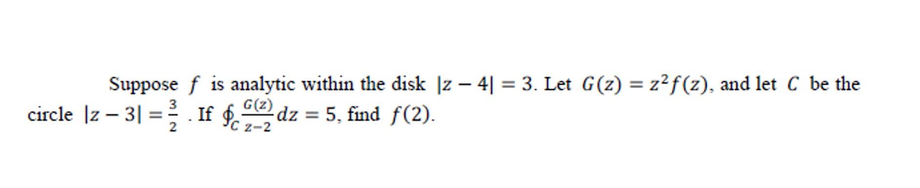 Solved Suppose f is analytic within the disk ]z – 41 = 3. | Chegg.com