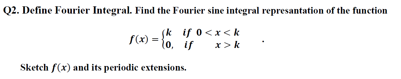 Solved Q2. Define Fourier Integral. Find the Fourier sine | Chegg.com