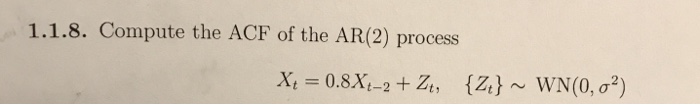 Solved 1.1.8. Compute the ACF of the AR(2) process | Chegg.com