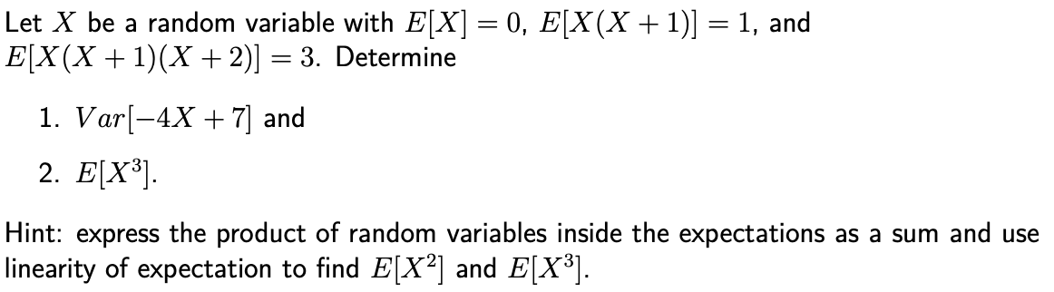 Solved Let X be a random variable with E[X]=0,E[X(X+1)]=1, | Chegg.com