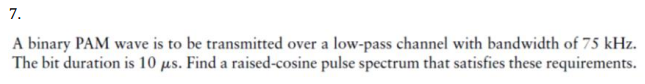 Solved 7. A binary PAM wave is to be transmitted over a | Chegg.com