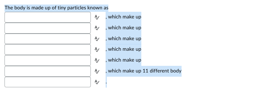 Solved The body is made up of tiny particles known as A , | Chegg.com
