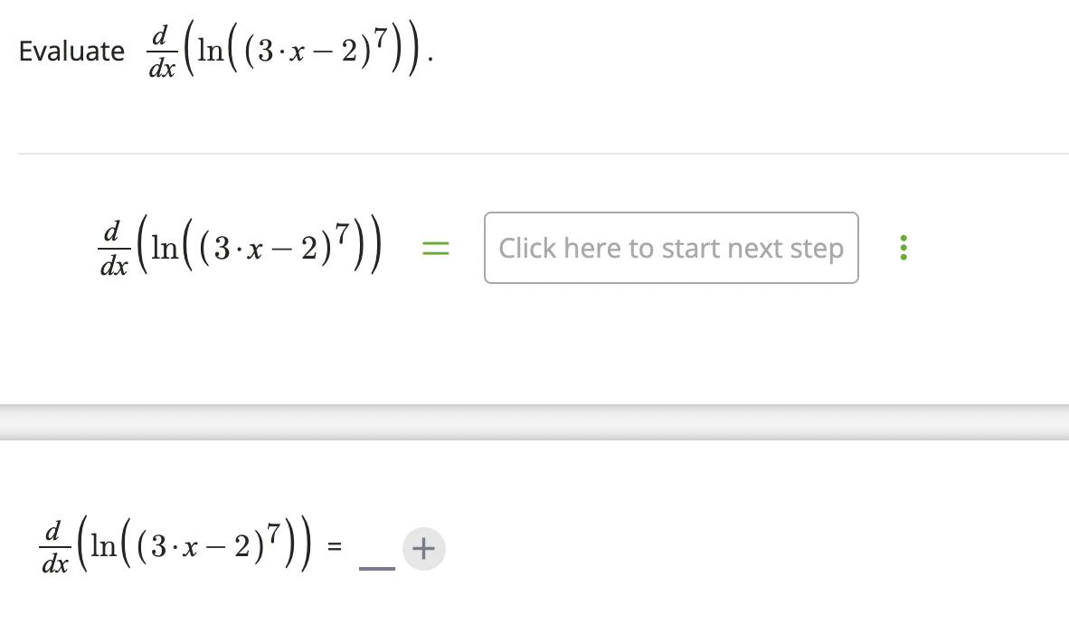 Solved Evaluate dxd(ln((3⋅x−2)7)) dxd(ln((3⋅x−2)7))= | Chegg.com