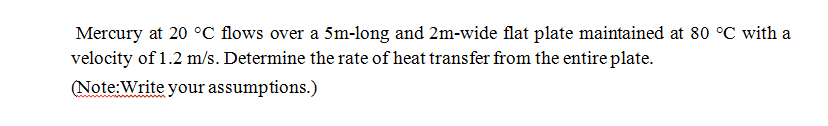 Solved Mercury at 20 °C flows over a 5m-long and 2m-wide | Chegg.com