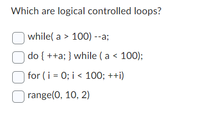 Solved Which are logical controlled loops? while | Chegg.com