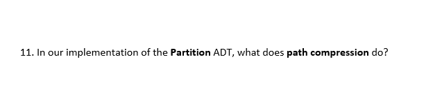 Solved 11. In our implementation of the Partition ADT, what | Chegg.com